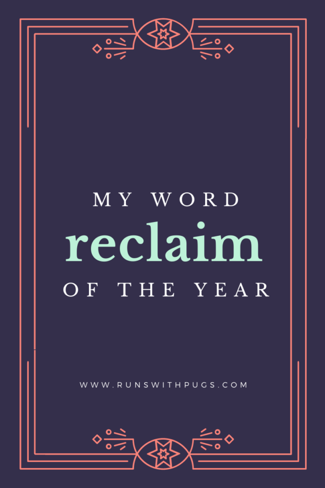reclaim: my word of the year | Runs With Pugs